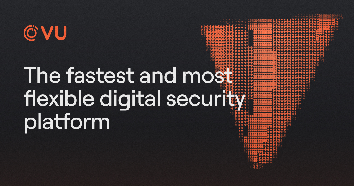 VU - The Fast & Flexible Digital Security Platform